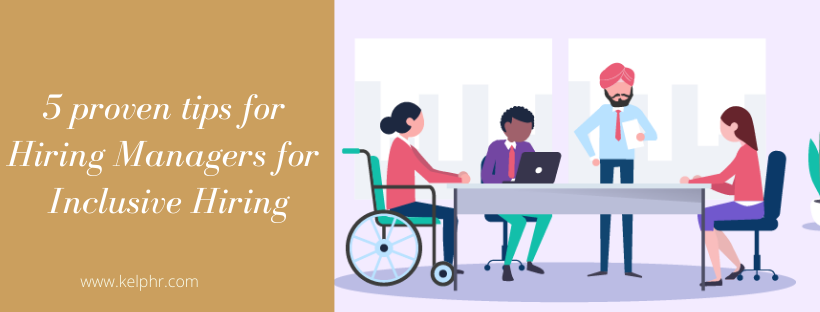 5 proven tips for Hiring Managers for Inclusive Hiring 5 proven tips for Hiring Managers for Inclusive Hiring