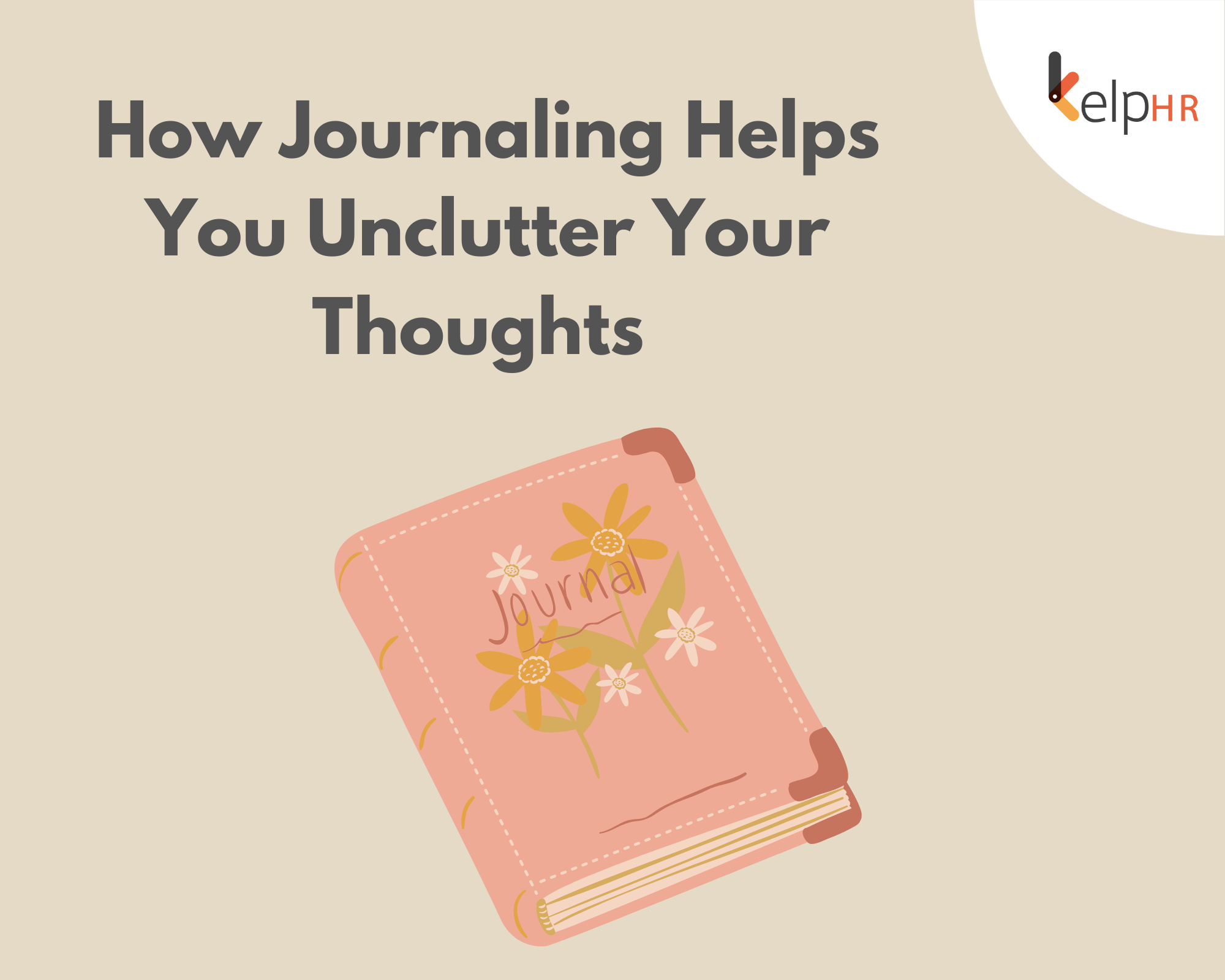 How Journaling Helps You Unclutter Your Thoughts - Kelp