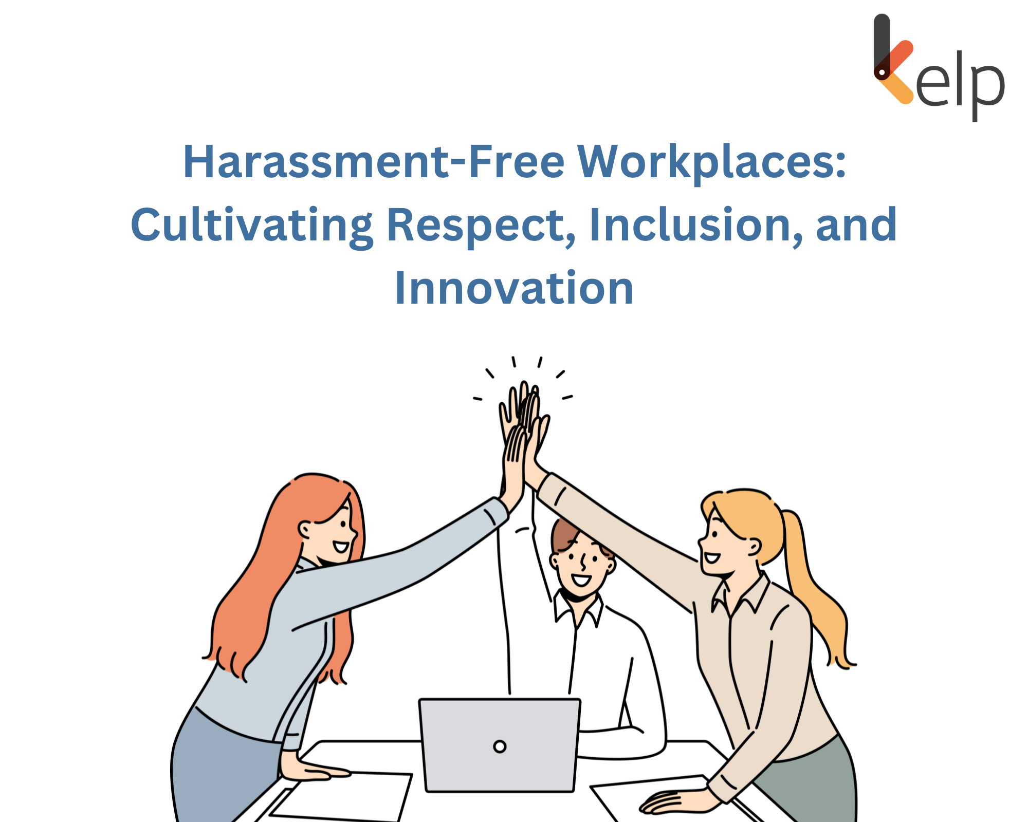 Creating Safe, Inclusive, and Innovative Workplaces | Kelp